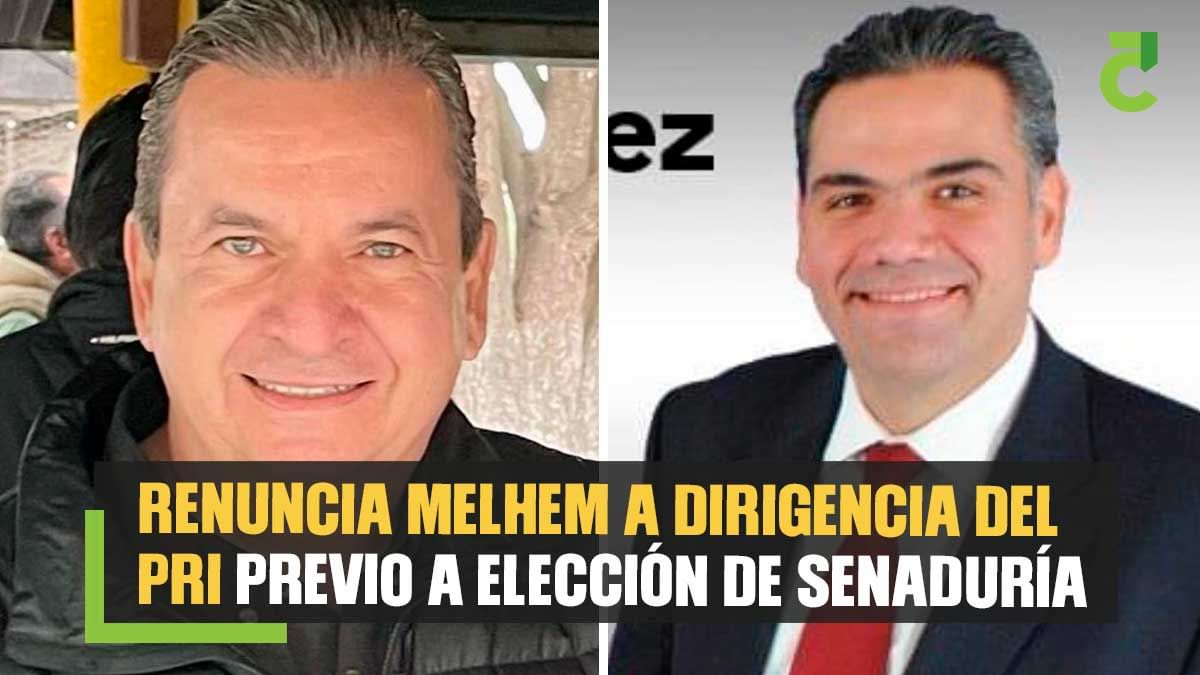 Renuncia Melhem a dirigencia del PRI previo a elección de Senaduría