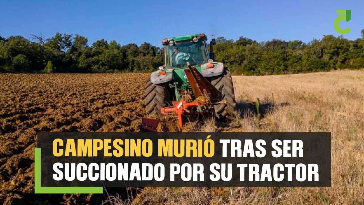 Campesino murió tras ser succionado por su tractor