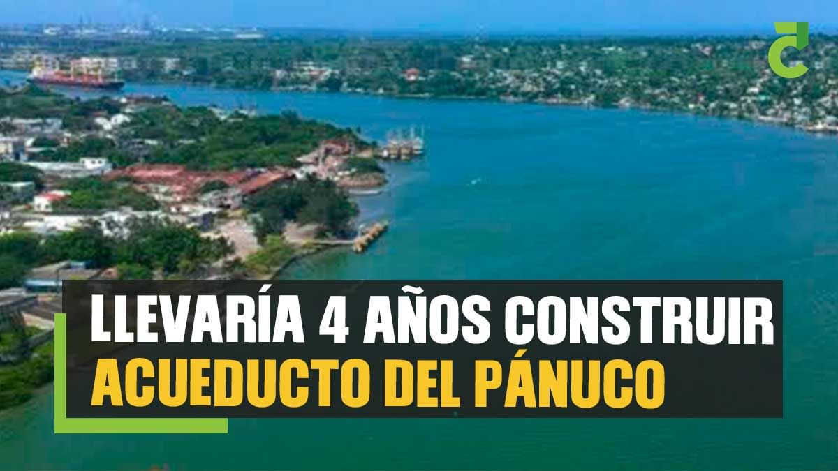 Llevaría 4 años construir Acueducto del Pánuco
