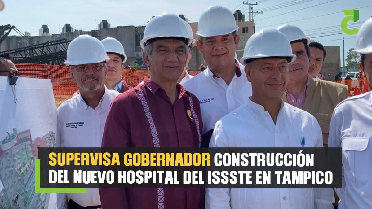 Avanza construcción del Hospital del ISSSTE en Tampico, Gobernador la supervisa