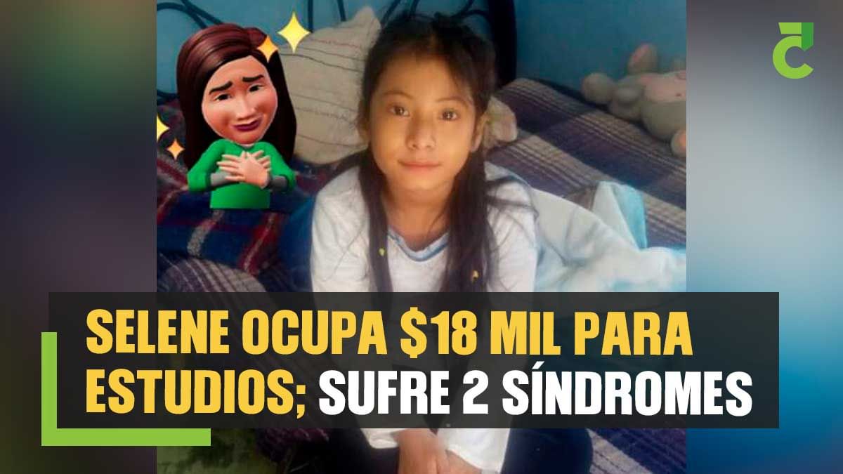 Selene ocupa $18 mil para estudios; sufre 2 síndromes