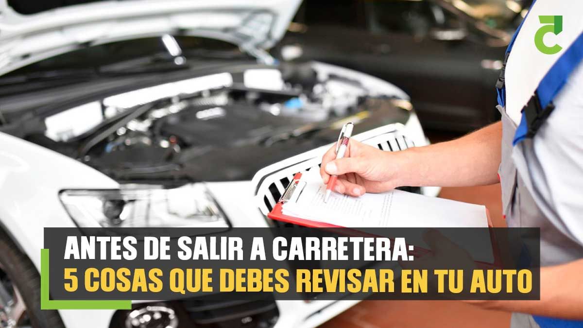 5 cosas que debes revisar en tu auto, antes de salir a carretera