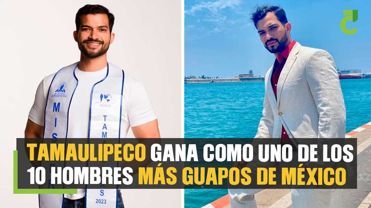 Tamaulipeco gana como uno de los 10 hombres más guapos de México