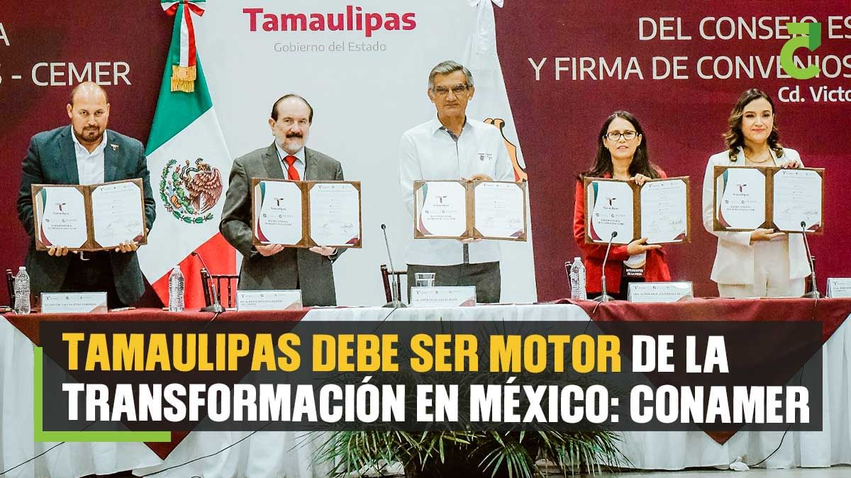 Tamaulipas debe ser motor de la transformación en México: CONAMER