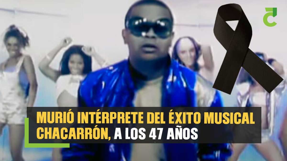 Murió intérprete del éxito musical Chacarrón, a los 47 años