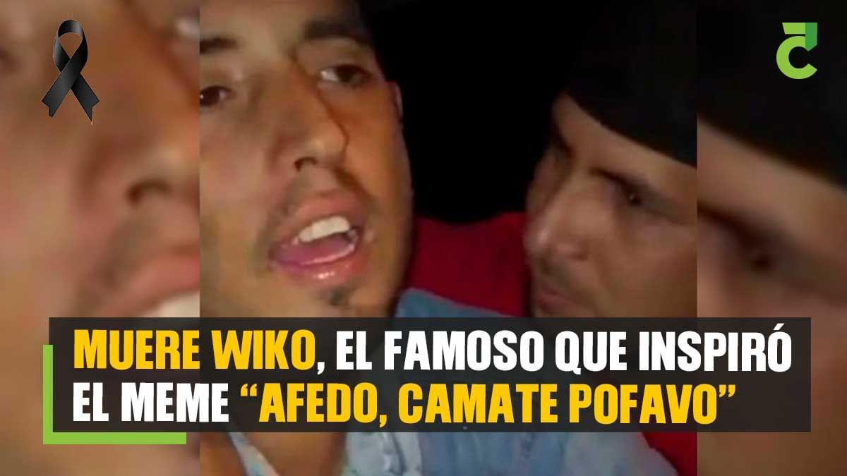 Muere Wiko, el famoso que inspiró el meme “Afedo, camate pofavo”