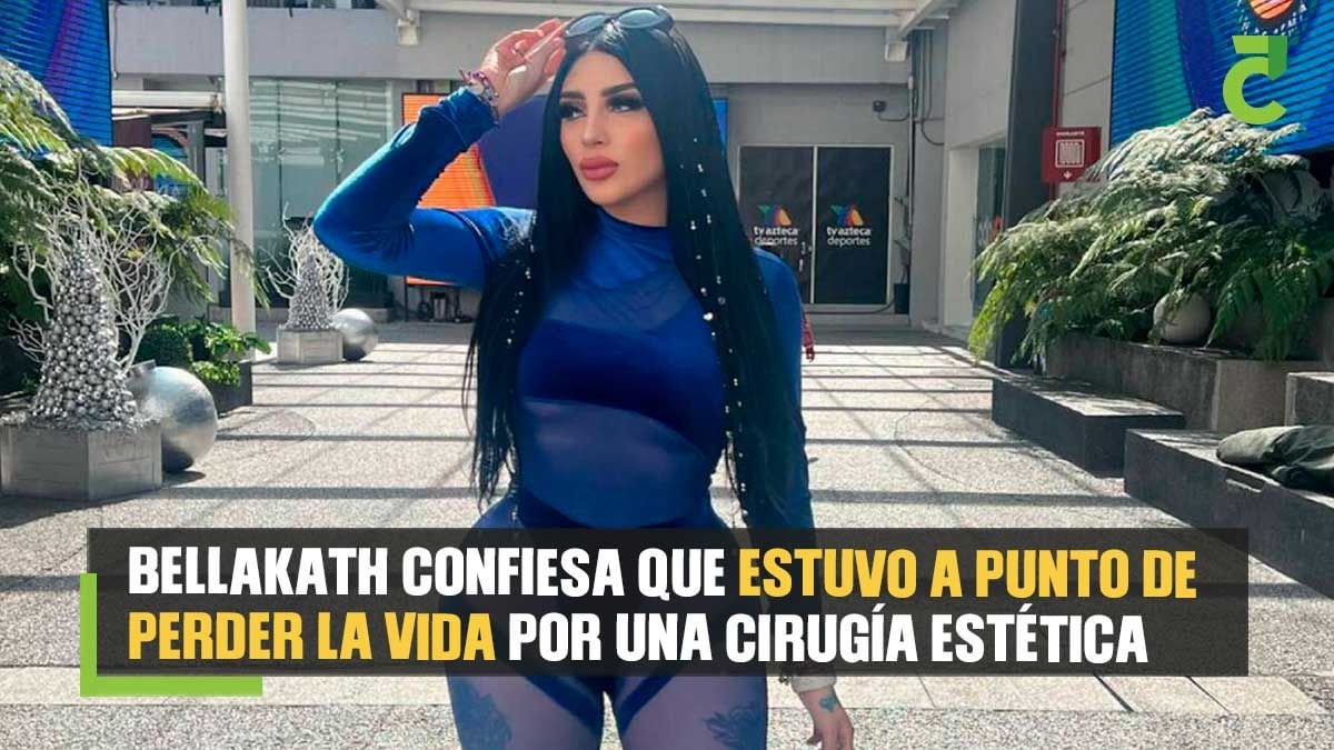 Bellakath confiesa que estuvo a punto de perder la vida por una cirugía ...