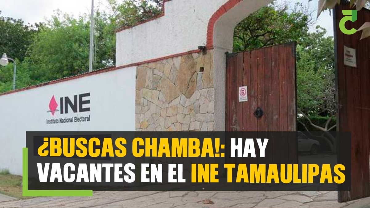 ¿Buscas chamba!: Hay vacantes en el INE Tamaulipas