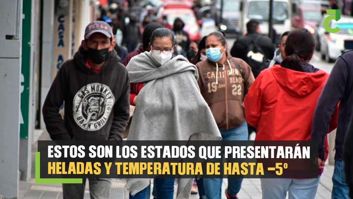 Estos son los estados que presentarán heladas y temperatura de hasta -5º