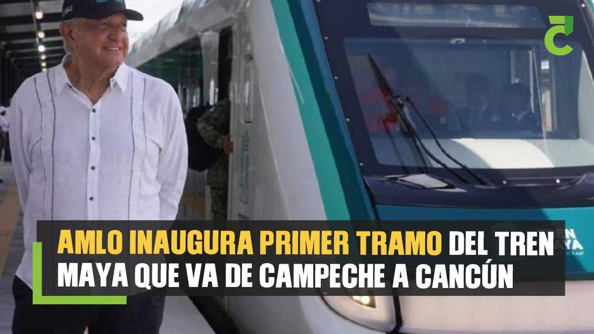 AMLO inaugura primer tramo del Tren Maya que va de Campeche a Cancún