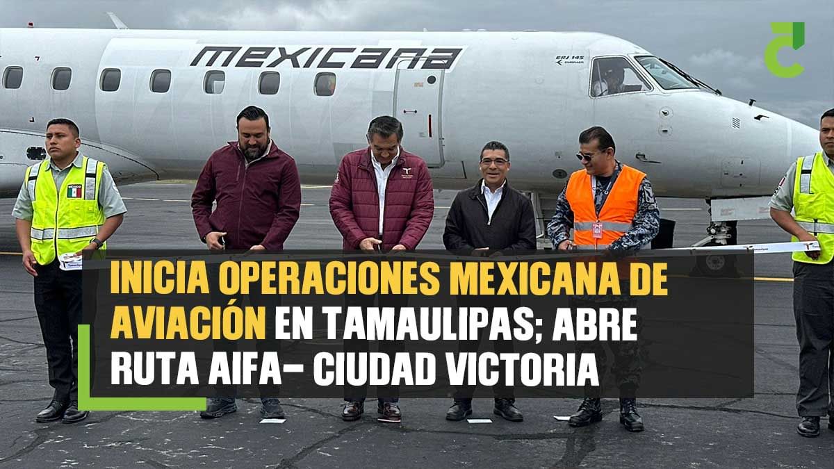 Inicia operaciones Mexicana de Aviación en Tamaulipas; abre ruta AIFA- Ciudad Victoria